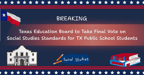Breaking! Texas Education Board to Take Final Vote on Social Studies ...